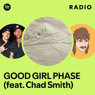 GOOD GIRL PHASE (feat. Chad Smith) Radio | Spotify Playlist