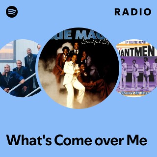 What's Come over Me Radio | Spotify Playlist