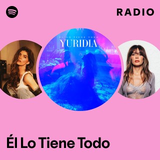 Él Lo Tiene Todo Radio | Spotify Playlist