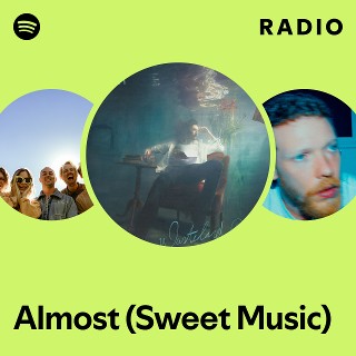 Almost (Sweet Music) Radio - playlist by Spotify | Spotify