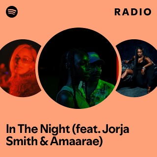 In The Night (feat. Jorja Smith & Amaarae) Radio - playlist by Spotify | Spotify