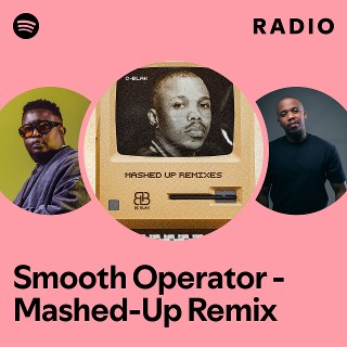 Smooth Operator - Mashed-Up Remix Radio | Spotify Playlist