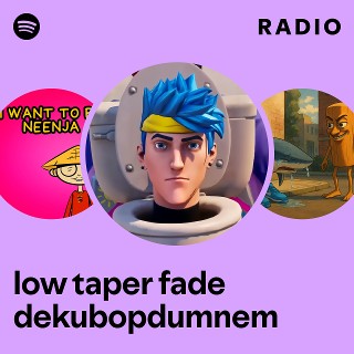 low taper fade dekubopdumnem Radio | Spotify Playlist