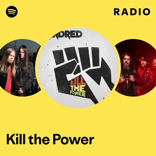 Kill the Power Radio - playlist by Spotify | Spotify