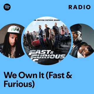We Own It (Fast & Furious) Radio - playlist by Spotify | Spotify
