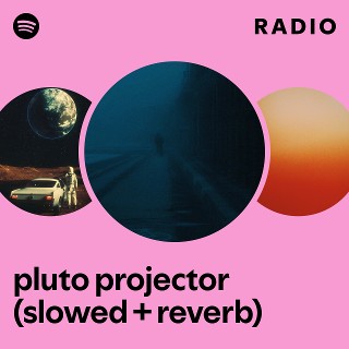 pluto projector (slowed + reverb) Radio | Spotify Playlist