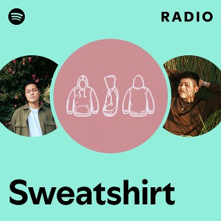 Sweatshirt Radio - playlist by Spotify | Spotify