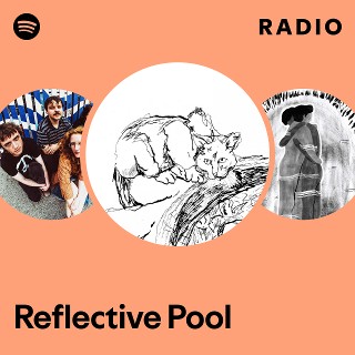 Reflective Pool Radio - playlist by Spotify | Spotify