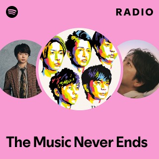 The Music Never Ends Radio - playlist by Spotify | Spotify