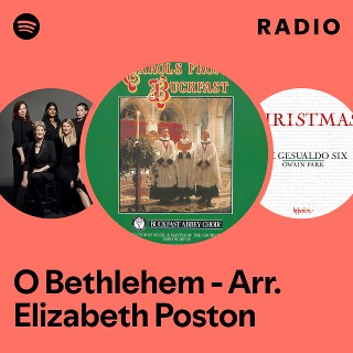 O Bethlehem - Arr. Elizabeth Poston Radio - playlist by Spotify | Spotify