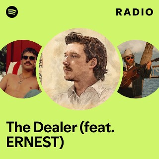 The Dealer (feat. ERNEST) Radio | Spotify Playlist
