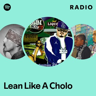 Lean Like A Cholo Radio - playlist by Spotify | Spotify