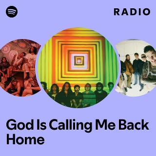 God Is Calling Me Back Home Radio | Spotify Playlist
