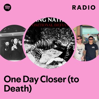 One Day Closer (to Death) Radio | Spotify Playlist