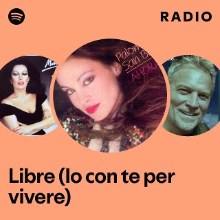 Libre (Io con te per vivere) Radio - playlist by Spotify | Spotify