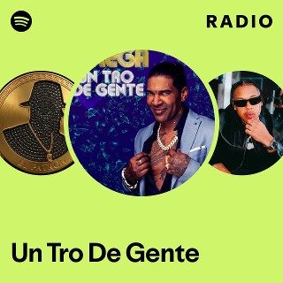 Un Tro De Gente Radio - playlist by Spotify | Spotify