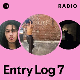 Entry Log 7 Radio | Spotify Playlist