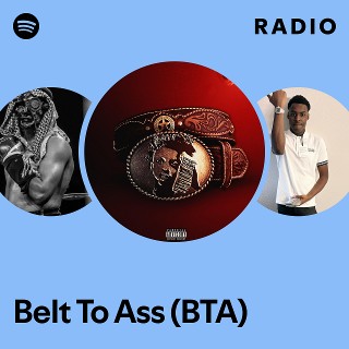 Belt To Ass (BTA) Radio - playlist by Spotify | Spotify