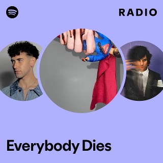 Everybody Dies Radio - playlist by Spotify | Spotify