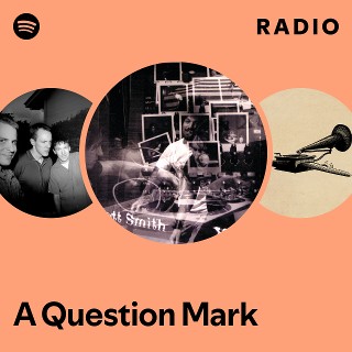 A Question Mark Radio | Spotify Playlist