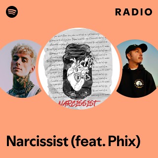 Narcissist (feat. Phix) Radio - playlist by Spotify | Spotify