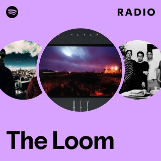 The Loom Radio | Spotify Playlist