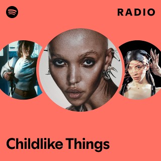 Childlike Things Radio | Spotify Playlist