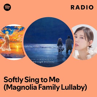 Softly Sing to Me (Magnolia Family Lullaby) Radio - playlist by Spotify ...