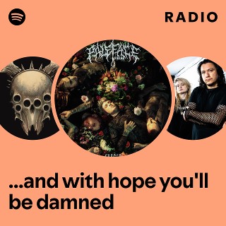 ...and with hope you'll be damned Radio | Spotify Playlist