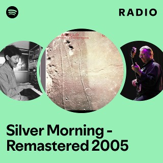 Silver Morning - Remastered 2005 Radio - playlist by Spotify | Spotify