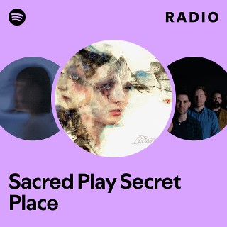 Sacred Play Secret Place Radio | Spotify Playlist