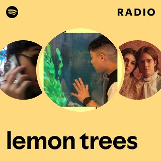lemon trees Radio | Spotify Playlist