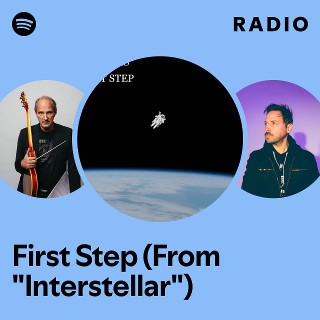 First Step (From "Interstellar") Radio | Spotify Playlist