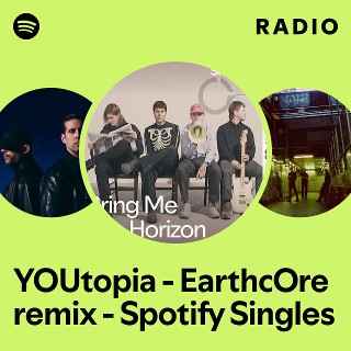 YOUtopia - EarthcOre remix - Spotify Singles Radio | Spotify Playlist