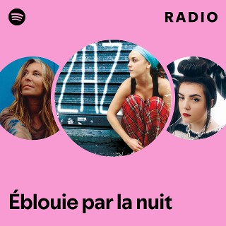 Éblouie par la nuit Radio | Spotify Playlist