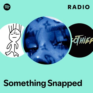 Something Snapped Radio | Spotify Playlist