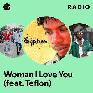 Woman I Love You (feat. Teflon) Radio - playlist by Spotify | Spotify