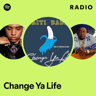 Change Ya Life Radio - playlist by Spotify | Spotify