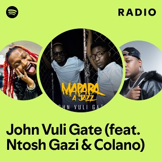 John Vuli Gate (feat. Ntosh Gazi & Colano) Radio - playlist by Spotify ...
