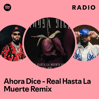 Ahora Dice - Real Hasta La Muerte Remix Radio - playlist by Spotify | Spotify