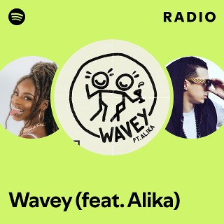 Wavey (feat. Alika) Radio | Spotify Playlist