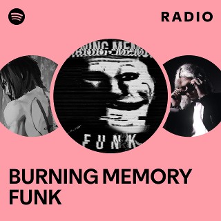 BURNING MEMORY FUNK Radio | Spotify Playlist