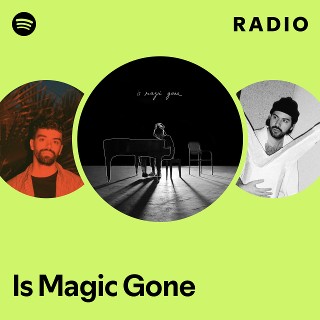 Is Magic Gone Radio | Spotify Playlist