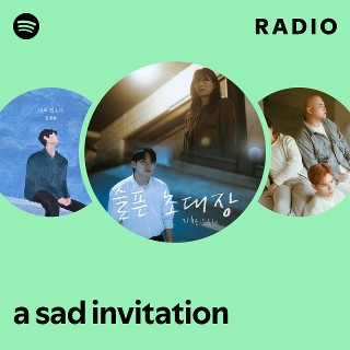 a sad invitation Radio - playlist by Spotify | Spotify