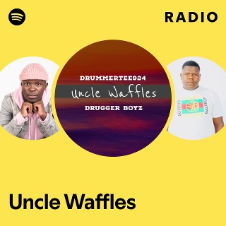 Uncle Waffles Radio - playlist by Spotify | Spotify