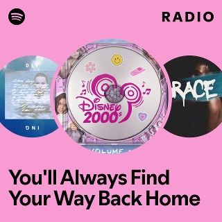 You'll Always Find Your Way Back Home Radio - playlist by Spotify | Spotify