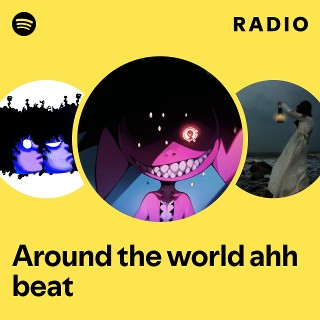 Around the world ahh beat Radio - playlist by Spotify | Spotify