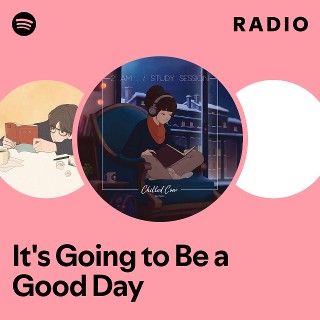 It's Going to Be a Good Day Radio - playlist by Spotify | Spotify