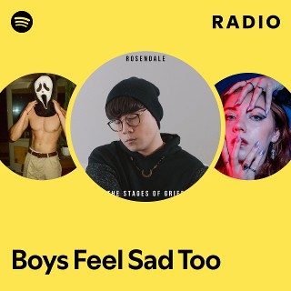Boys Feel Sad Too Radio - playlist by Spotify | Spotify