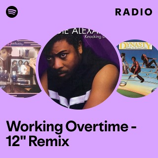 Working Overtime - 12" Remix Radio - playlist by Spotify | Spotify